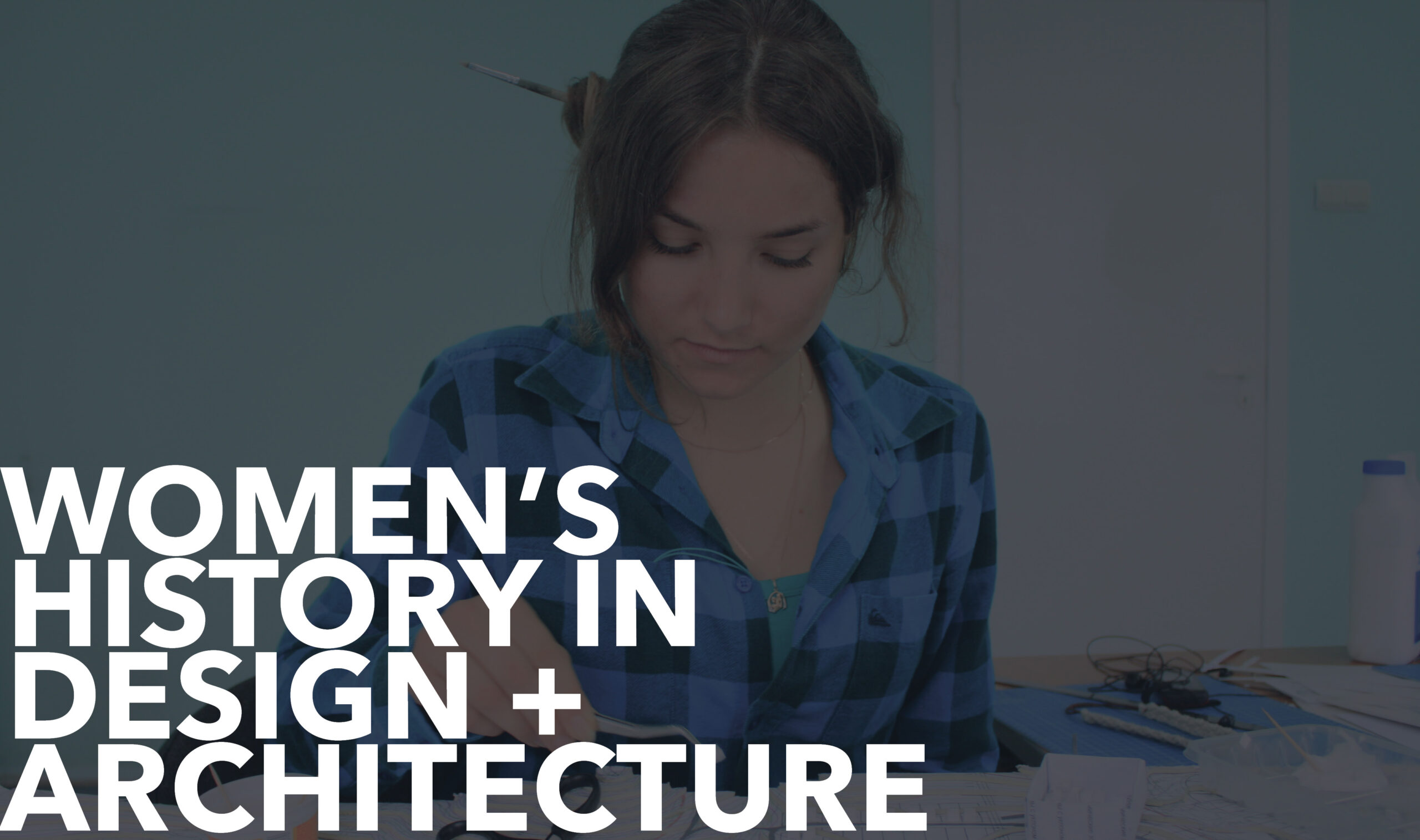Women In Architecture - Celebrating Women's History Month - DTJ Design